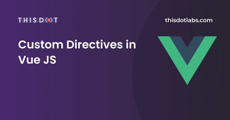 Custom Directives in Vue JS - This Dot Labs