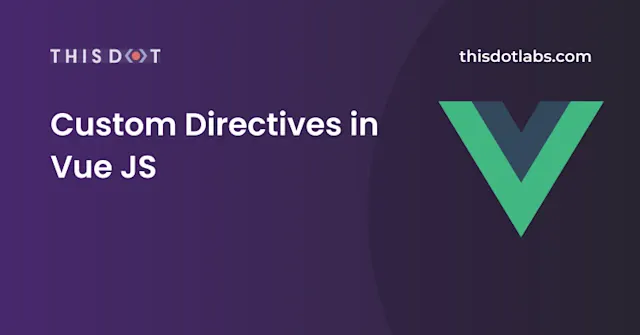 Custom Directives in Vue JS - This Dot Labs