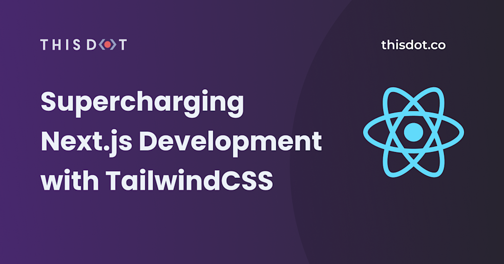 Supercharging Next.js Development with TailwindCSS - This Dot Labs