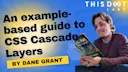 An example-based guide to CSS Cascade Layers - This Dot Labs