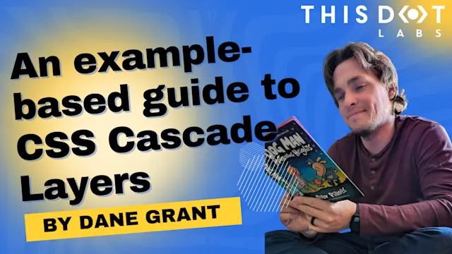 An example-based guide to CSS Cascade Layers - This Dot Labs