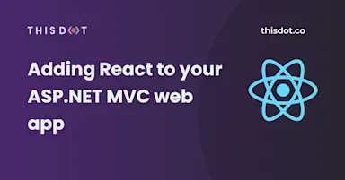 Adding React to your ASP.NET MVC web app - This Dot Labs