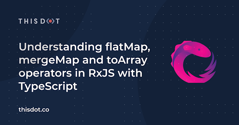 Understanding Flatmap Mergemap And Toarray Operators In Rxjs With