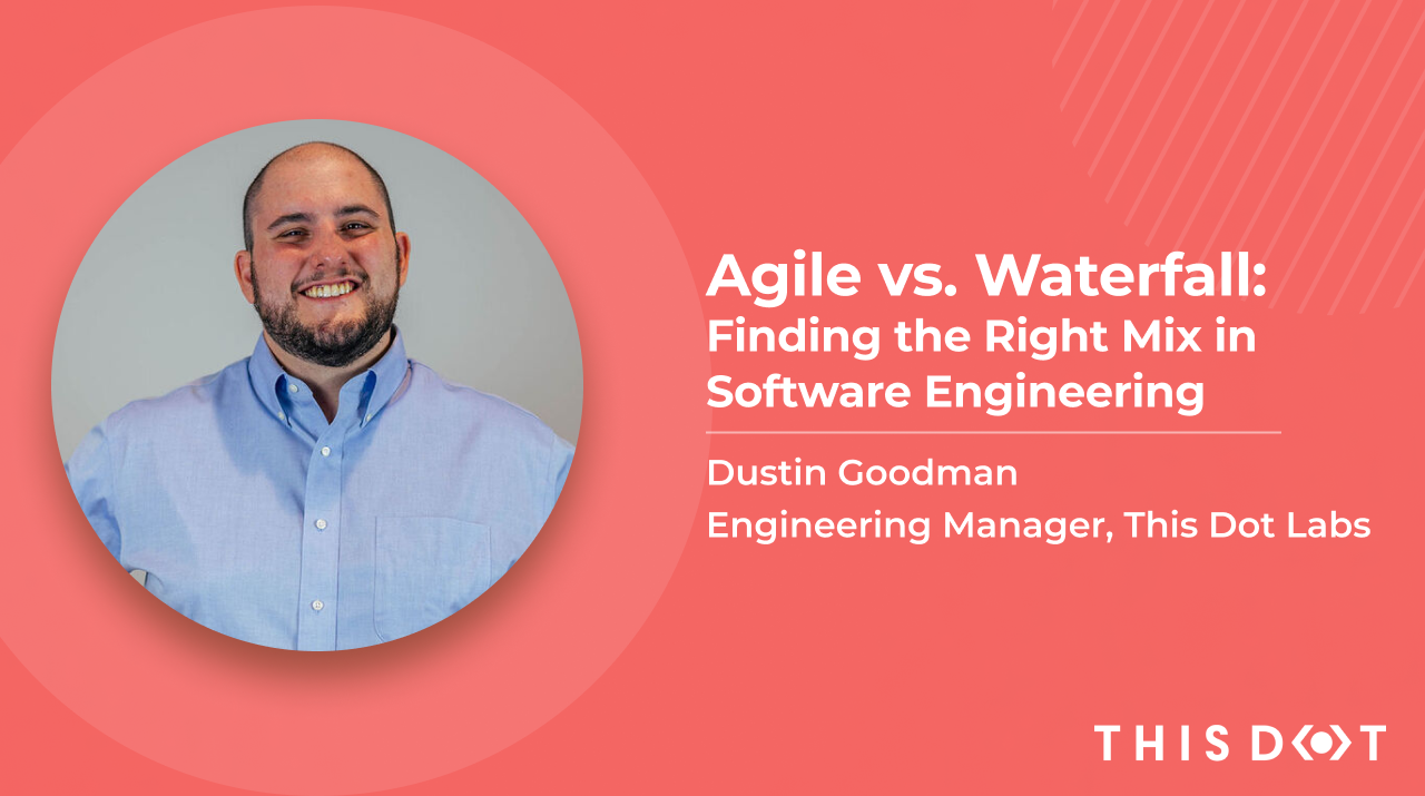 Agile vs. Waterfall: Finding the Right Mix in Software Engineering with Dustin Goodman ...