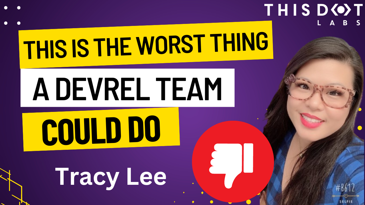 This is the Worst Thing a DevRel Team Could Do - This Dot Labs