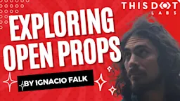 Exploring Open Props and its Capabilities - This Dot Labs