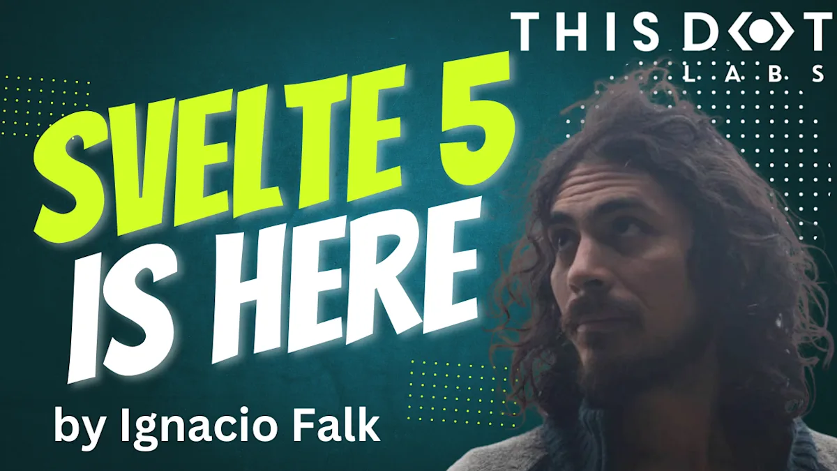 Svelte 5 is Here! - This Dot Labs