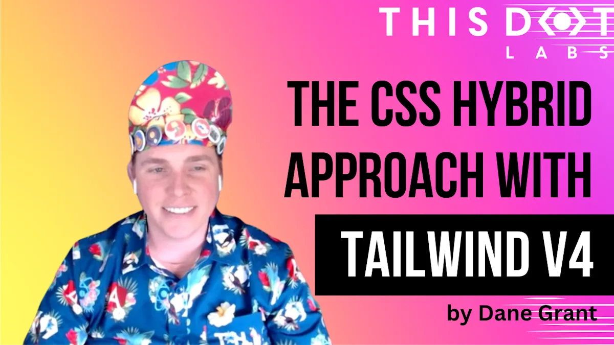 The Css Utility Hybrid Approach With Tailwind V4 This Dot Labs
