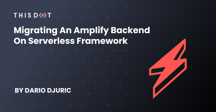 Migrating an Amplify Backend to Serverless Framework - This Dot Labs