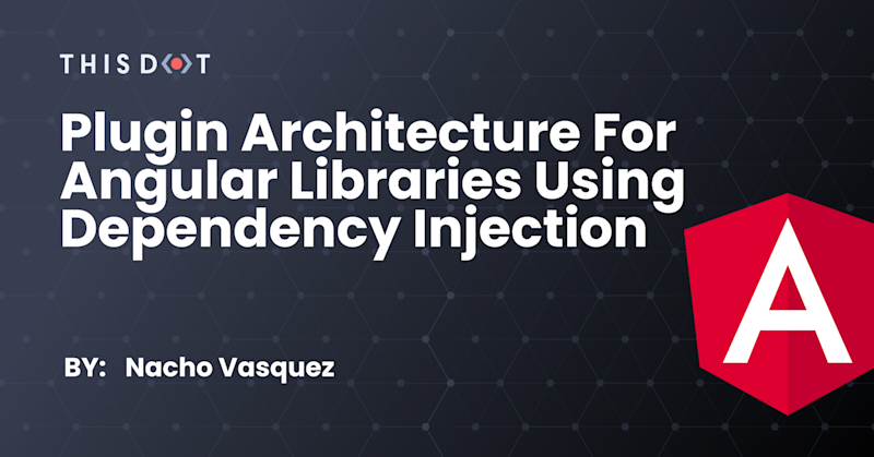 Plugin Architecture For Angular Libraries Using Dependency Injection
