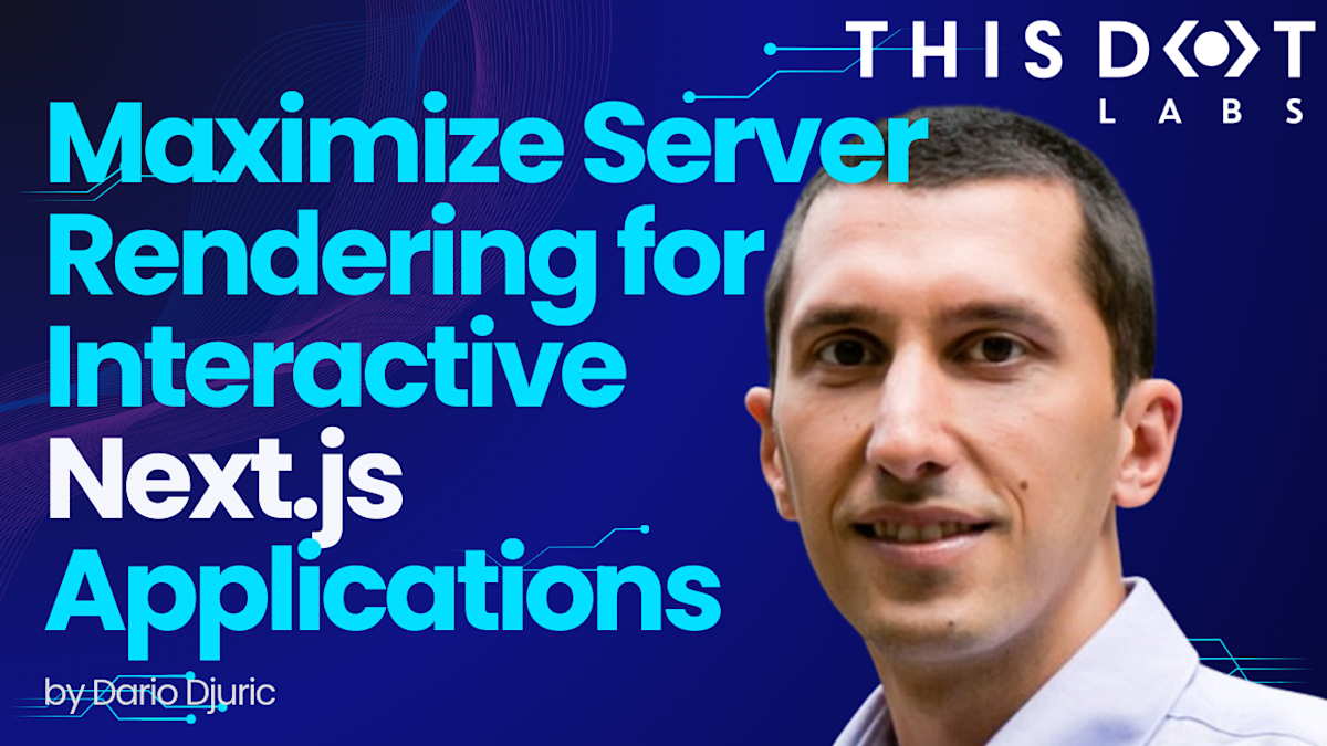 Maximizing Server Rendering for Interactive Next.js Applications - This ...