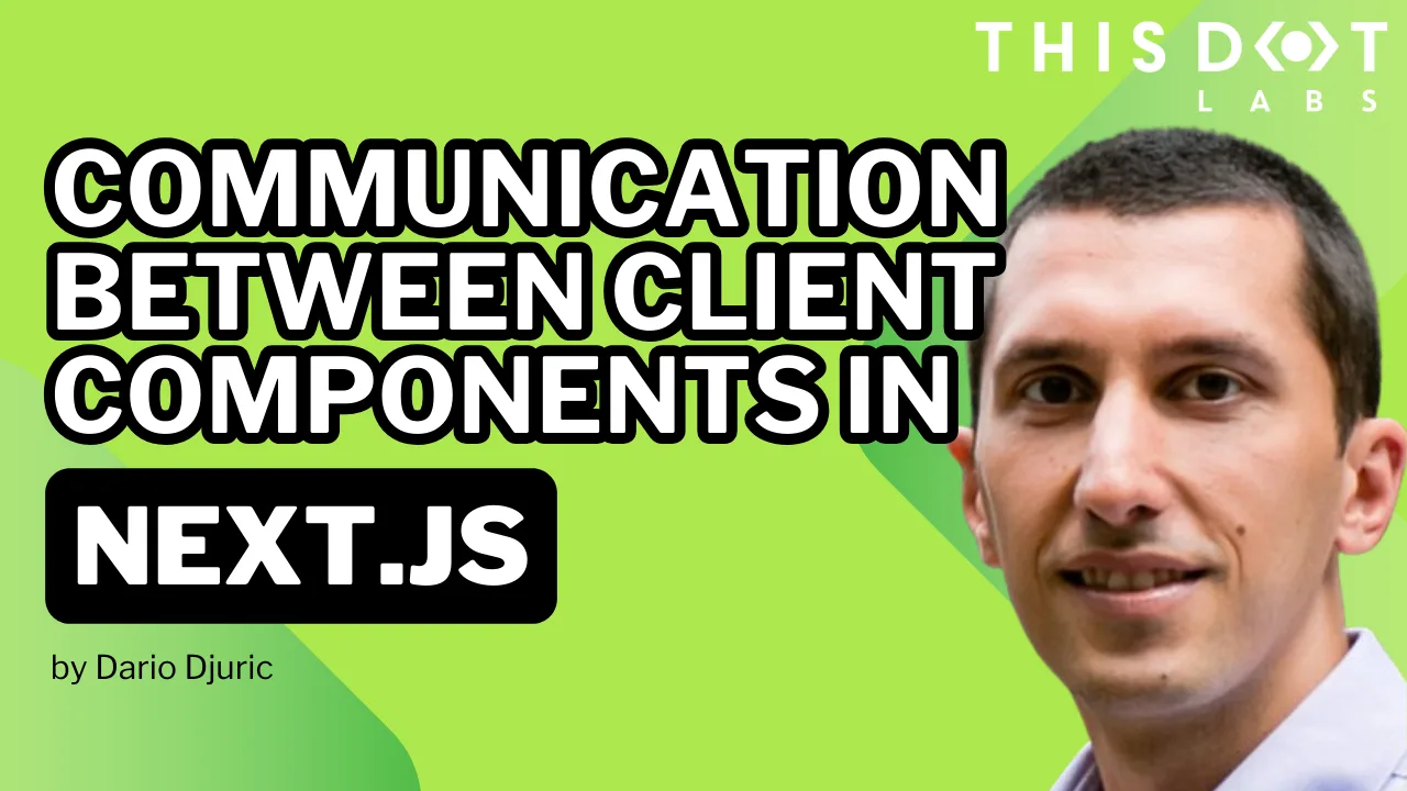 Communication Between Client Components in Next.js - This Dot Labs
