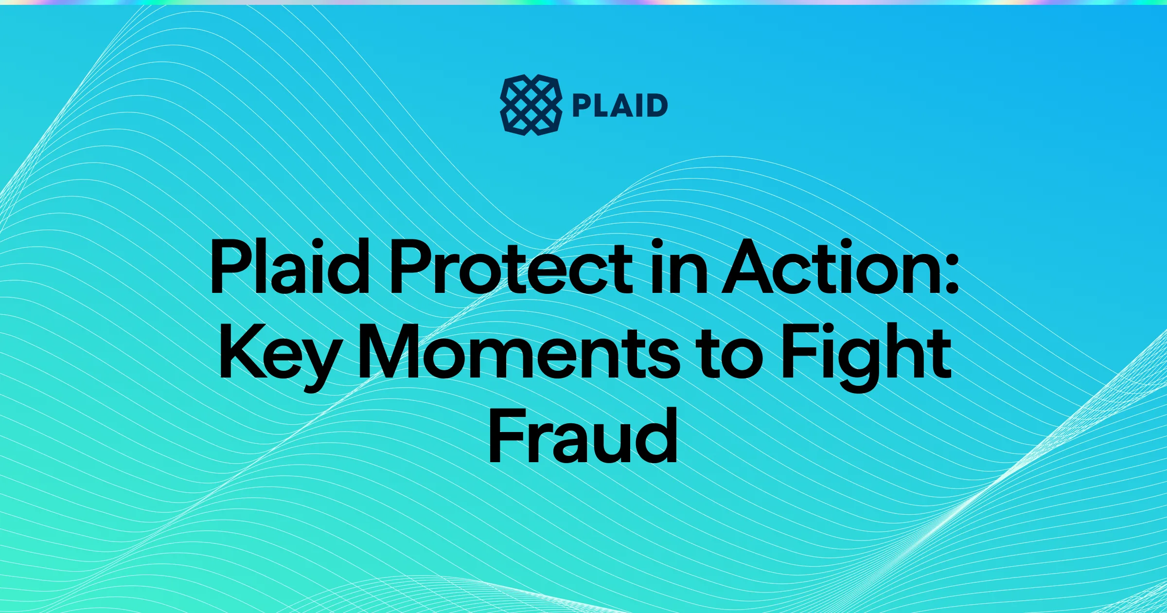 Plaid Protect in action: Key moments to fight fraud in real-time | Plaid