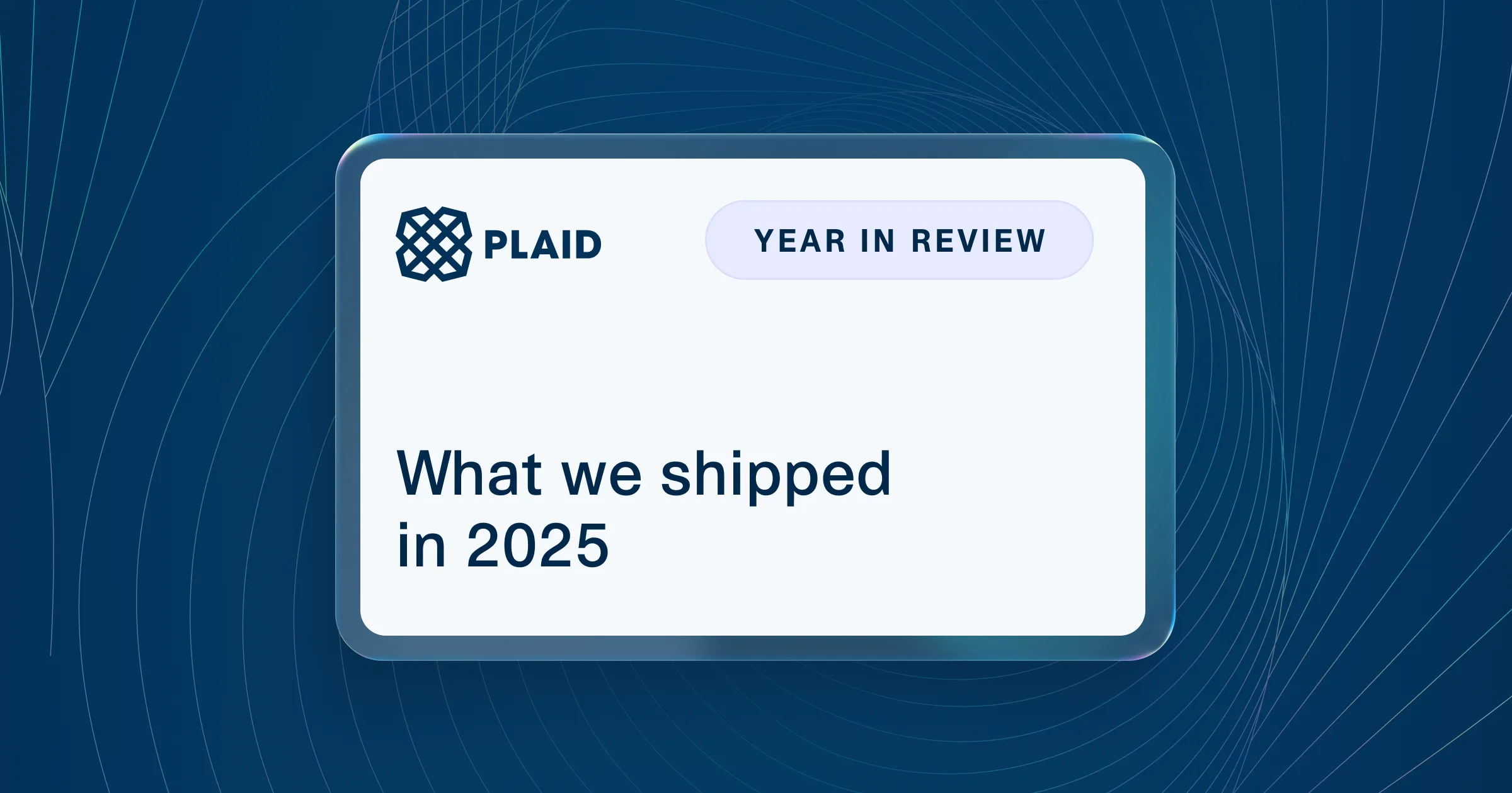 What we shipped in 2025 | Plaid
