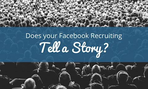 Why Companies Need to Tell a Story With Facebook Recruiting | Jobcast ...